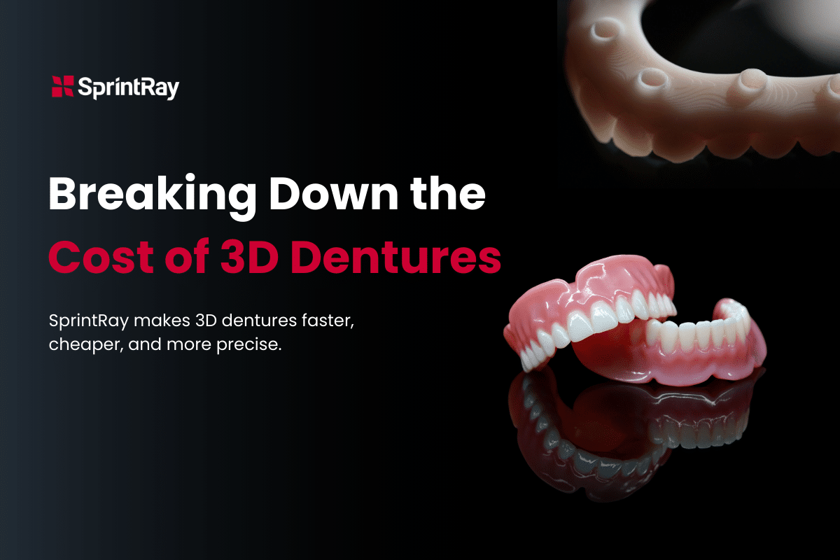 Breaking Down the Cost of 3D Dentures From Sprintray